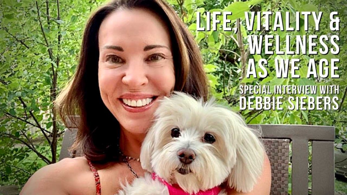 Debbie Siebers Interview - Life, Vitality & Wellness As We Age